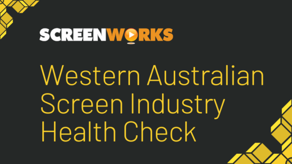 Western Australian Screen Industry Health Check - Screenworks
