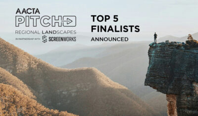 Finalists and Judging Panel Announced for 2024 AACTA Pitch: Regional Landscapes - Screenworks