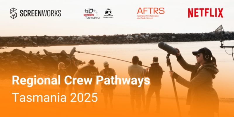 Regional Crew Pathways - Tasmania 2025 - Screenworks